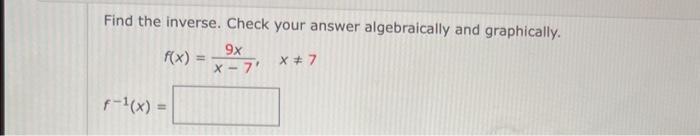 Solved Find the inverse. Check your answer algebraically and | Chegg.com