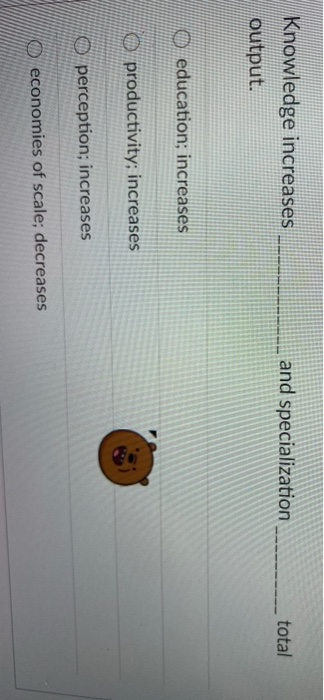 Solved Knowledge increases output. and specialization total | Chegg.com