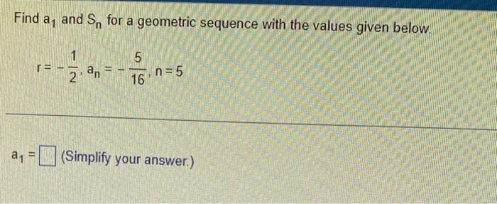 Solved Find a1 and Sn for a geometric sequence with the | Chegg.com