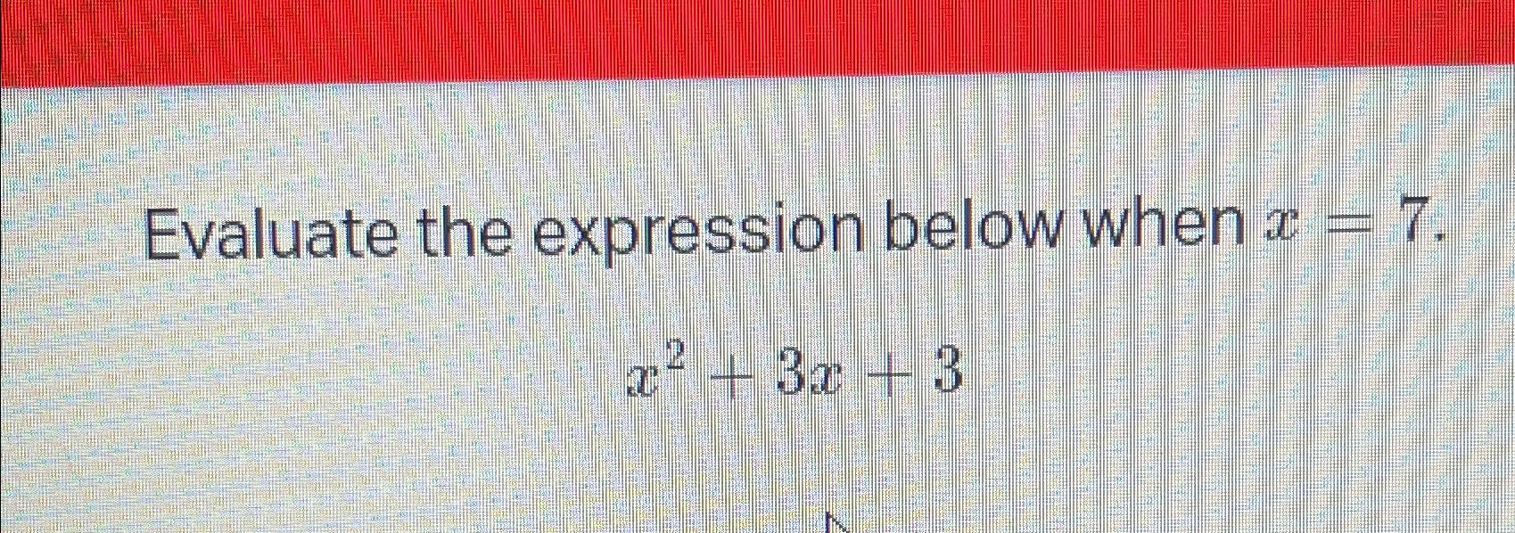 Solved Evaluate the expression below when x=7x2+3x+3 | Chegg.com