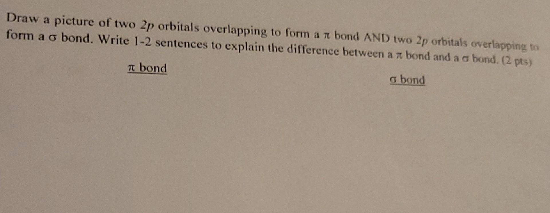 Solved Draw a picture of two 2p orbitals overlapping to form | Chegg.com