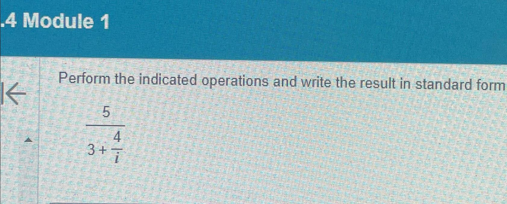 Solved 4 ﻿Module 1Perform the indicated operations and write | Chegg.com