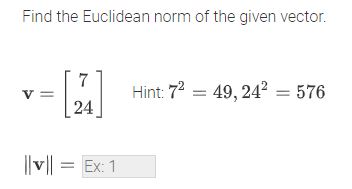Solved Find the Euclidean norm of the given vector:v=[7]24 | Chegg.com