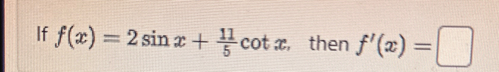 Solved If f(x)=2sinx+115cotx, ﻿then f'(x)= | Chegg.com