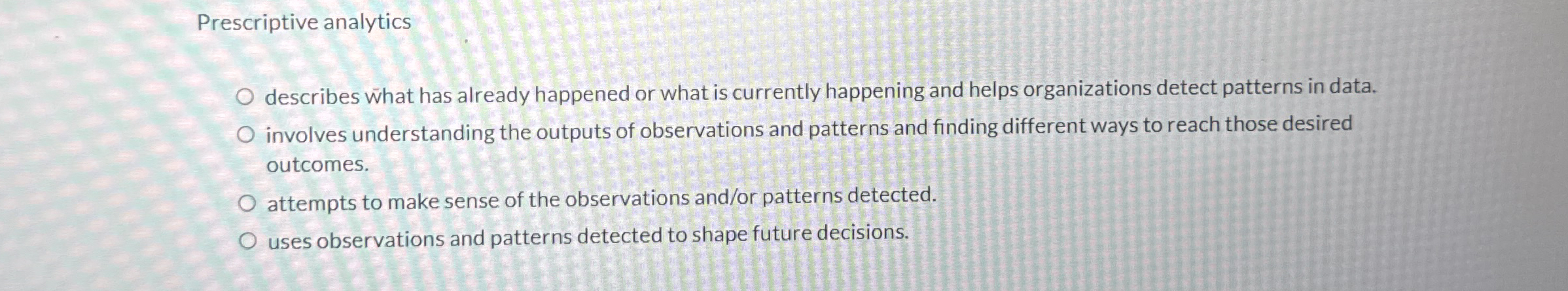 Solved Prescriptive analyticsinvolves understanding the | Chegg.com