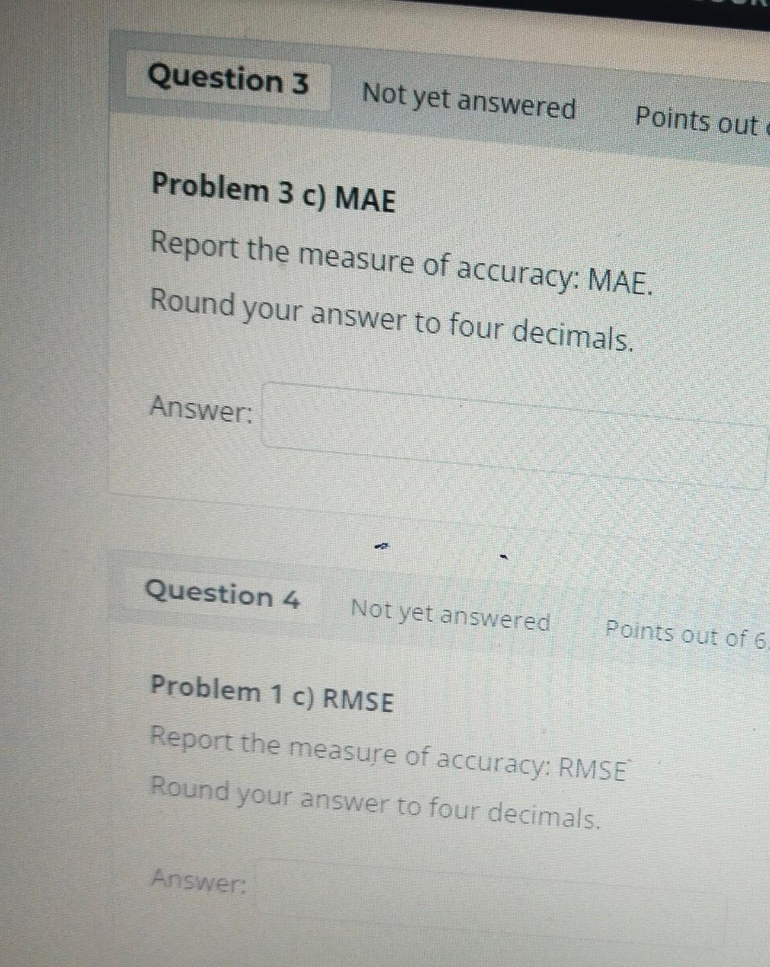 Solved Problem 3 c) MAE Report the measure of accuracy: MAE. | Chegg.com