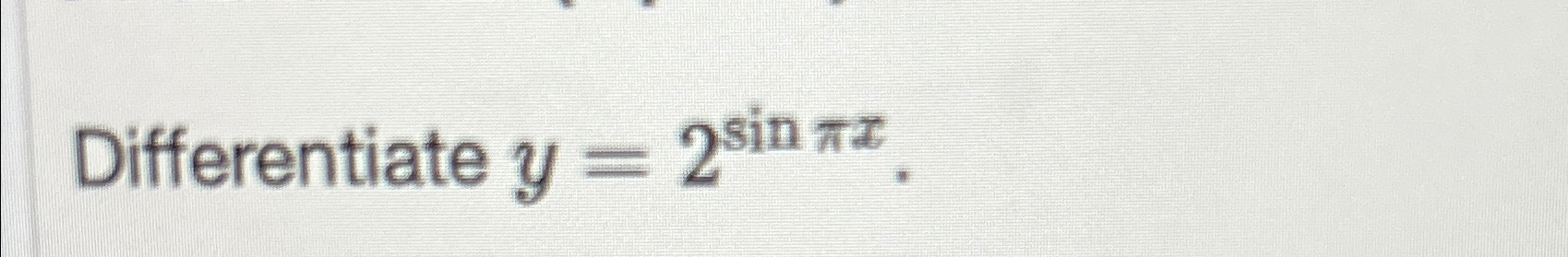 Solved Differentiate y=2sinπx. | Chegg.com