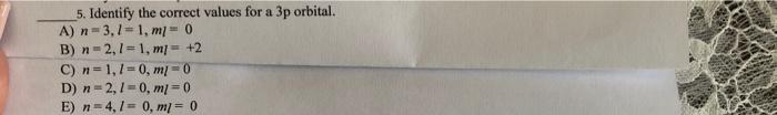 Solved _5. Identify the correct values for a 3p orbital. A) | Chegg.com