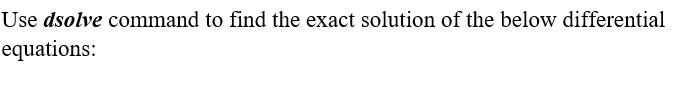 Solved Use dsolve command to find the exact solution of the | Chegg.com