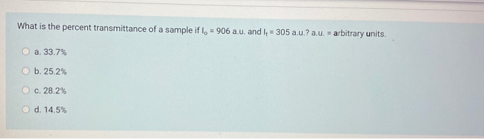 Solved What is the percent transmittance of a sample if Io = | Chegg.com