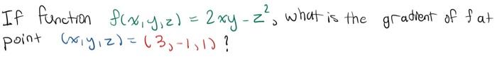 Solved If function f(x,y,z)=2xy−z2, what is the gradient of | Chegg.com