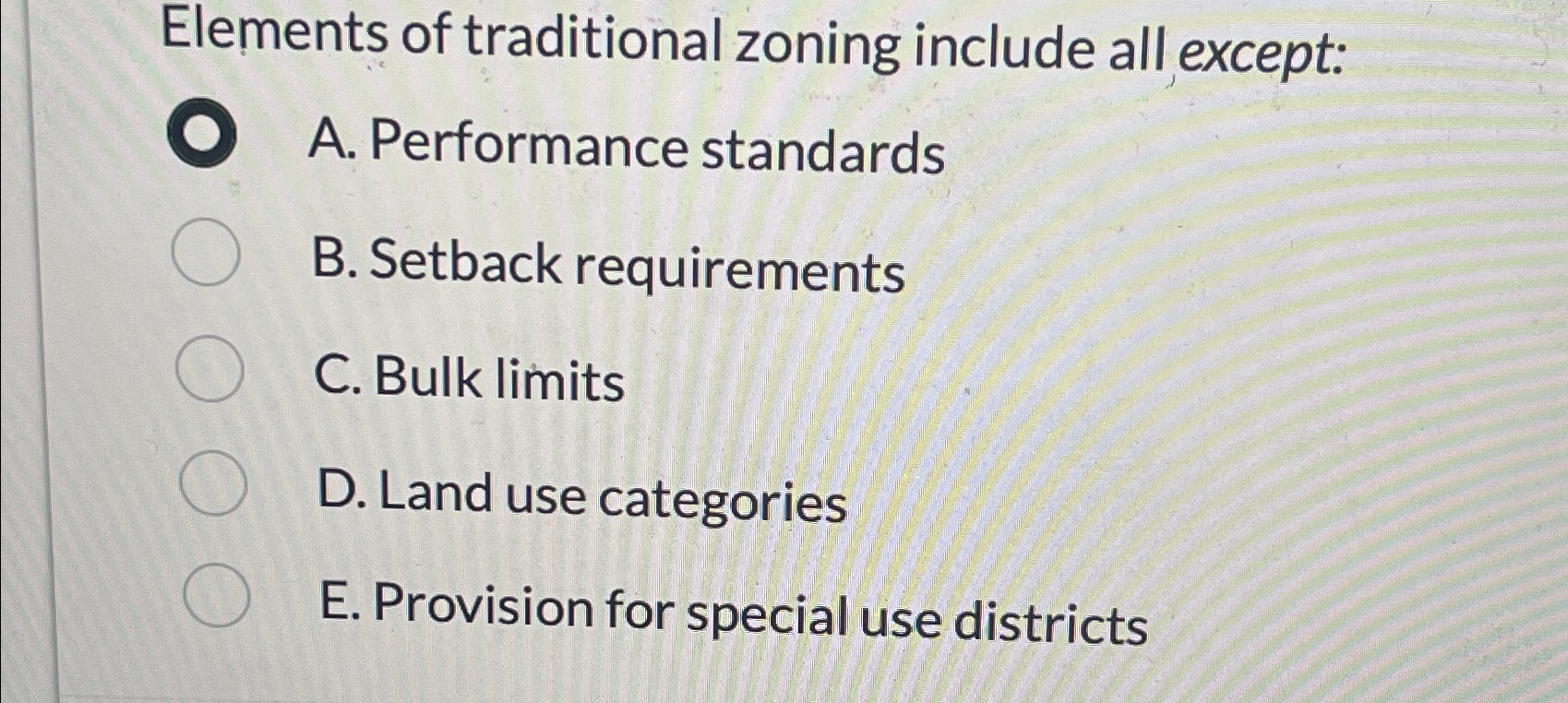 Solved Elements of traditional zoning include all except:A. | Chegg.com