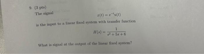 Solved 9. (3pts) The signal x(t)=e−tu(t) is the input to a | Chegg.com