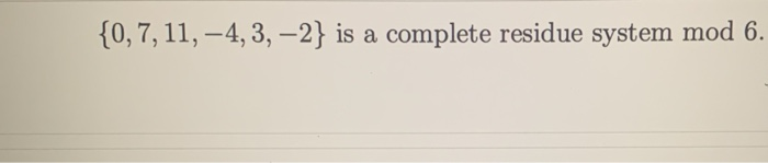 Solved {0, 7, 11, –4, 3, –2} is a complete residue system | Chegg.com