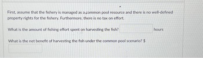 Solved First, assume that the fishery is managed as a common | Chegg.com