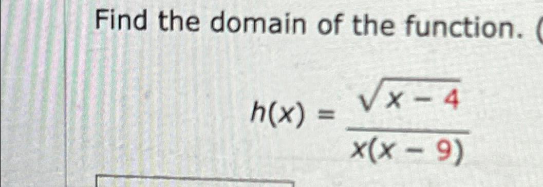 Solved Find the domain of the function.h(x)=x-42x(x-9) | Chegg.com