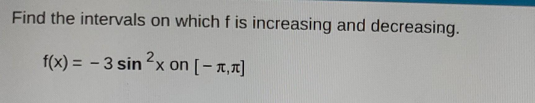 Solved Find the intervals on which f is increasing and | Chegg.com