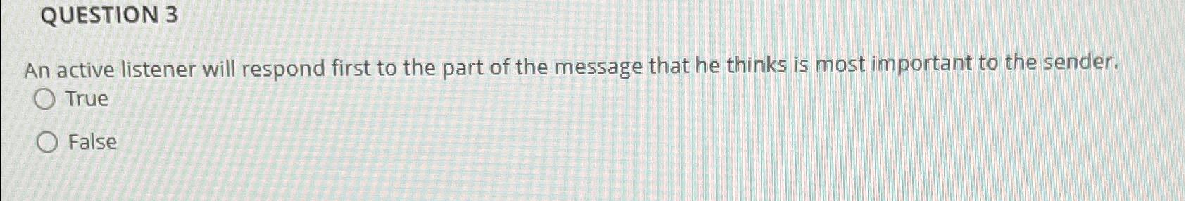 Solved QUESTION 3An active listener will respond first to | Chegg.com