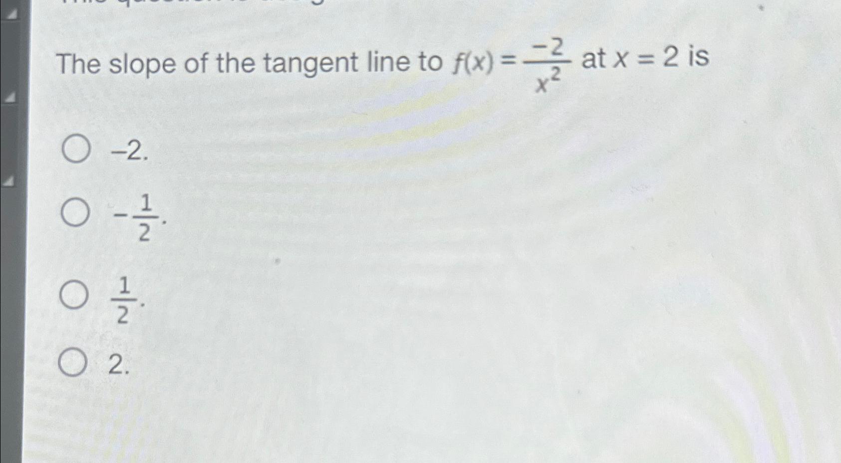 Solved The slope of the tangent line to f(x)=-2x2 ﻿at x=2 | Chegg.com