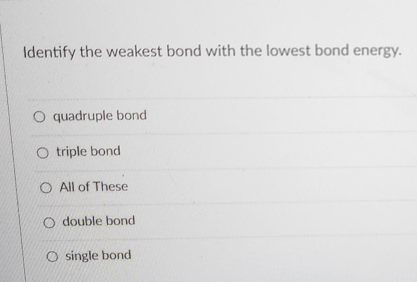 Solved Identify the weakest bond with the lowest bond | Chegg.com