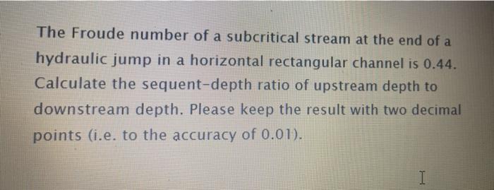 Solved The Froude number of a subcritical stream at the end | Chegg.com