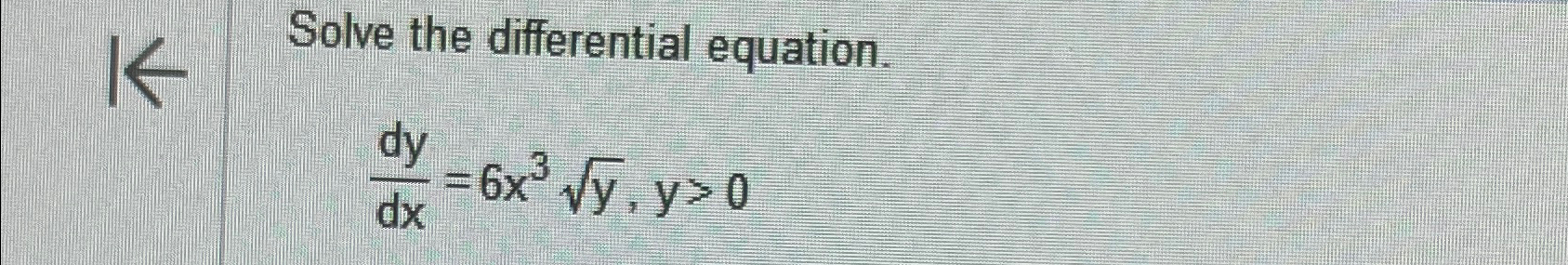 Solved Solve the differential equation.dydx=6x3y2,y>0 | Chegg.com