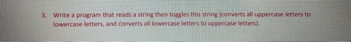 Solved 3. Write a program that reads a string then toggles | Chegg.com