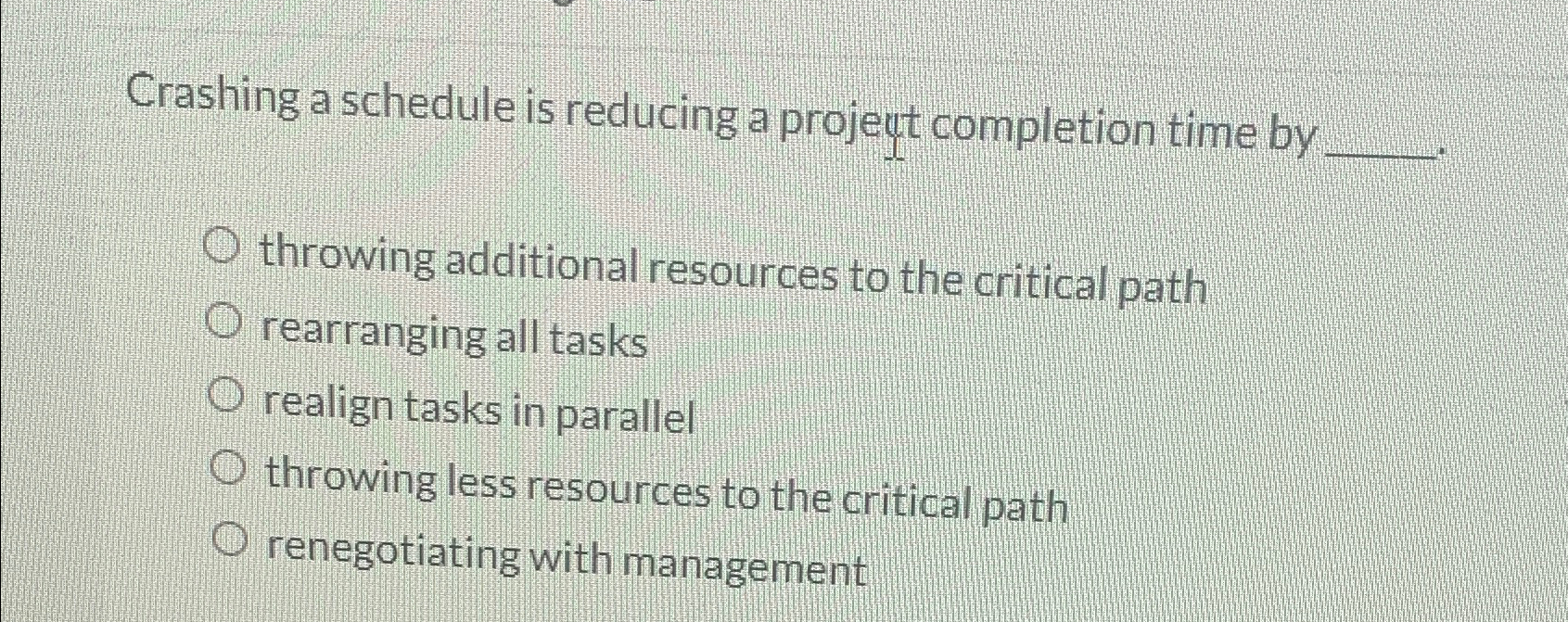 Solved Crashing a schedule is reducing a projeut completion | Chegg.com
