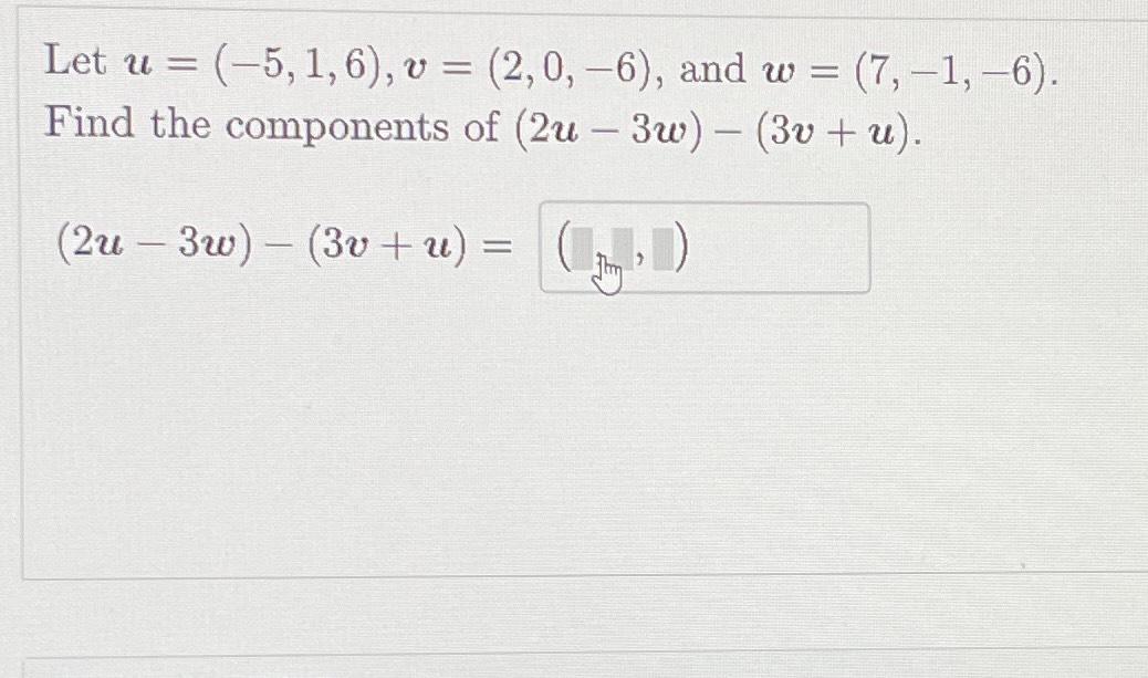 Solved Let u=(-5,1,6),v=(2,0,-6), ﻿and w=(7,-1,-6). ﻿Find | Chegg.com