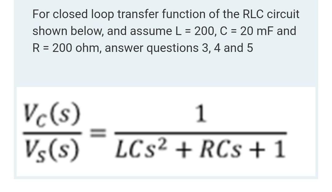 Solved For closed loop transfer function of the RLC circuit | Chegg.com