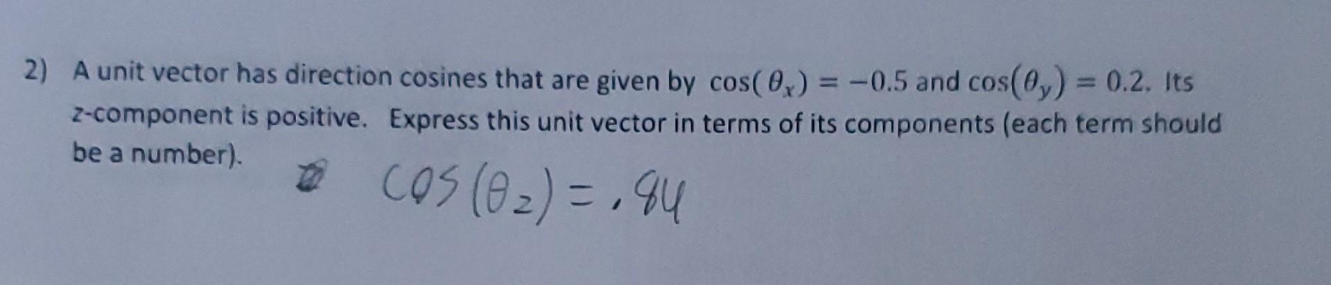 Solved 2) A unit vector has direction cosines that are given | Chegg.com
