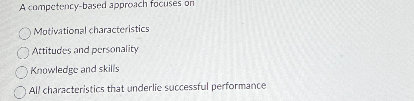Solved A competency-based approach focuses onMotivational | Chegg.com