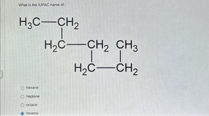 Solved What is the IUPAC name of: H3C-CH₂ Ⓒhexane O heptane | Chegg.com