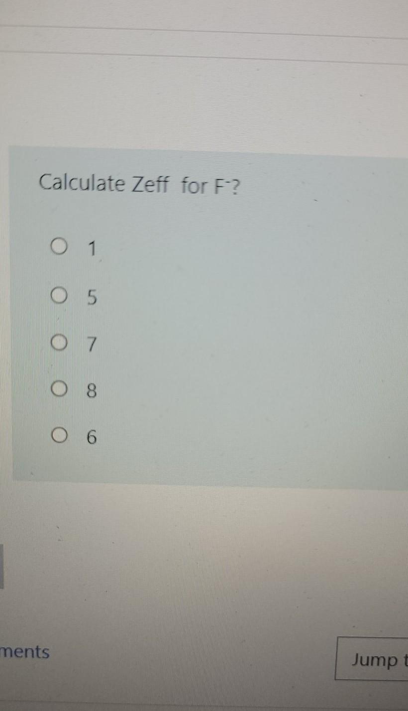 Solved Calculate Zeff for F? О 1 Оооо оор ол ments Jump t | Chegg.com