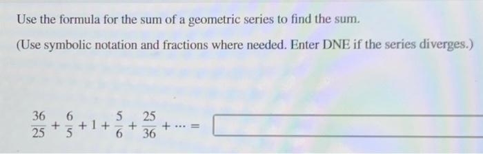 Solved Use the formula for the sum of a geometric series to | Chegg.com