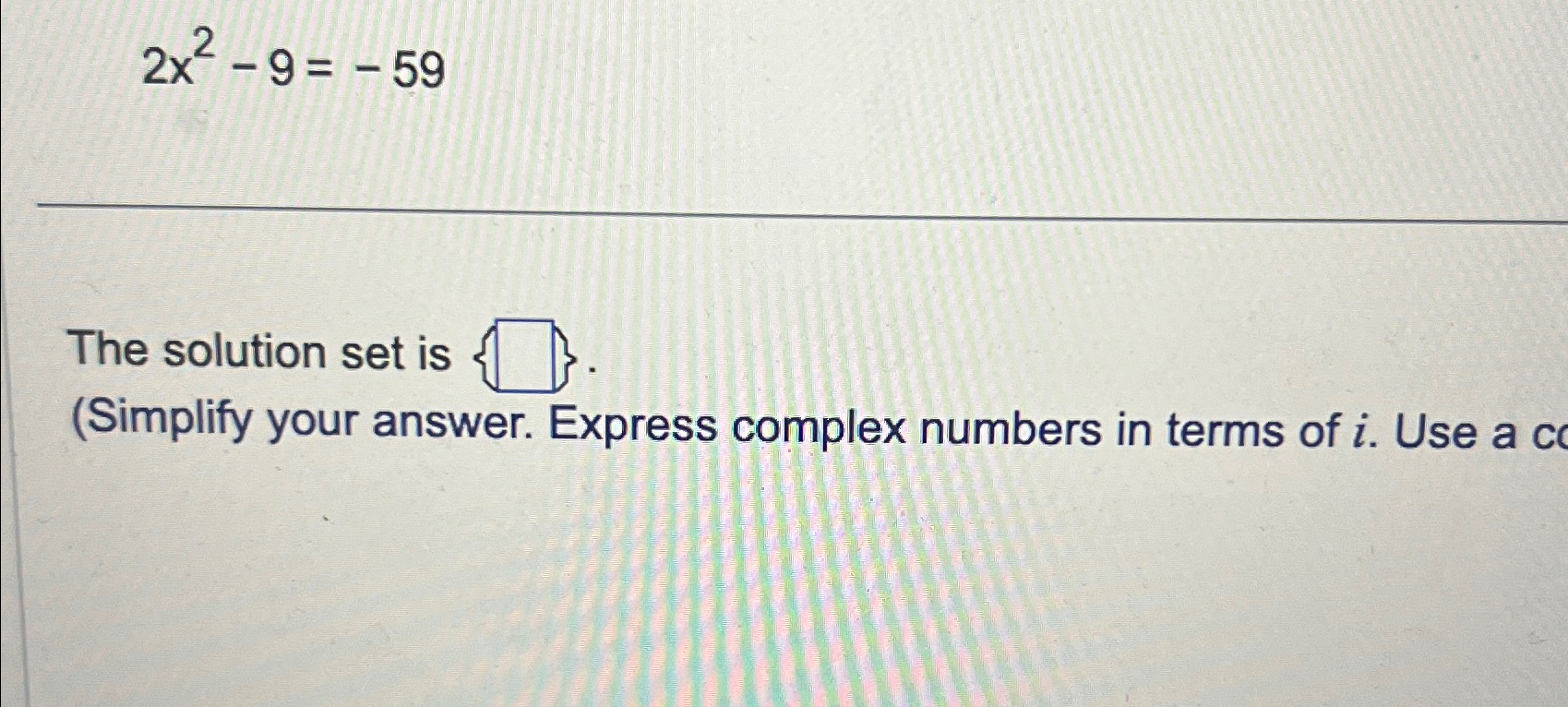 Solved 2x2-9=-59The solution set is(Simplify your answer. | Chegg.com
