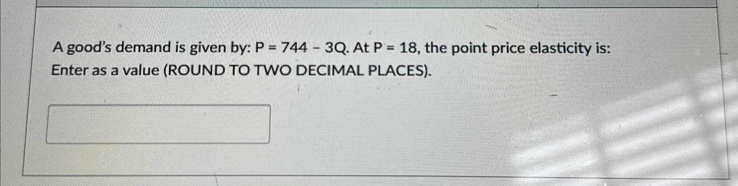 Solved A good's demand is given by: P=744-3Q. ﻿At P=18, ﻿the | Chegg.com