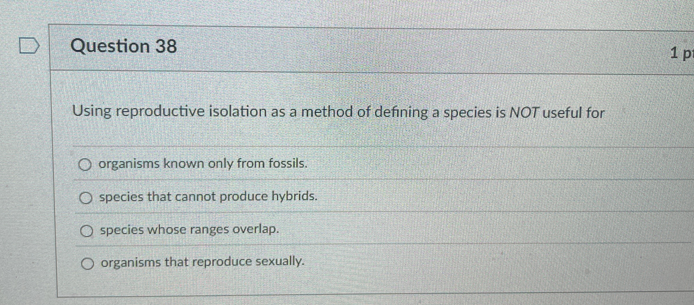 Solved Question 38Using reproductive isolation as a method | Chegg.com