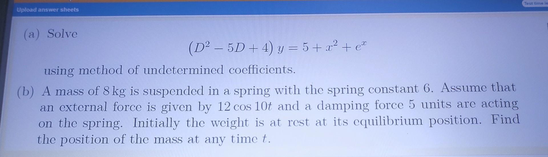 Solved Upload answer sheets (a) Solve (D2 – 5D + 4) y = 5++ | Chegg.com