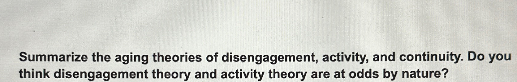 Solved Summarize the aging theories of disengagement, | Chegg.com Solved Summarize the aging theories of disengagement, | Chegg.com