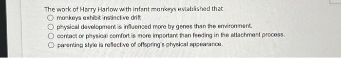 Solved The work of Harry Harlow with infant monkeys | Chegg.com