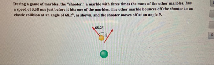 Solved During a game of marbles, the "shooter," a marble | Chegg.com