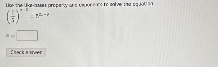 Solved Use the like-bases property and exponents to solve | Chegg.com