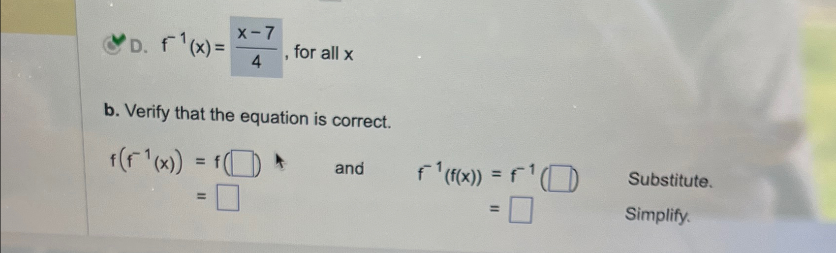 Solved D. f-1(x)=x-74, ﻿for all xb. ﻿Verify that the | Chegg.com