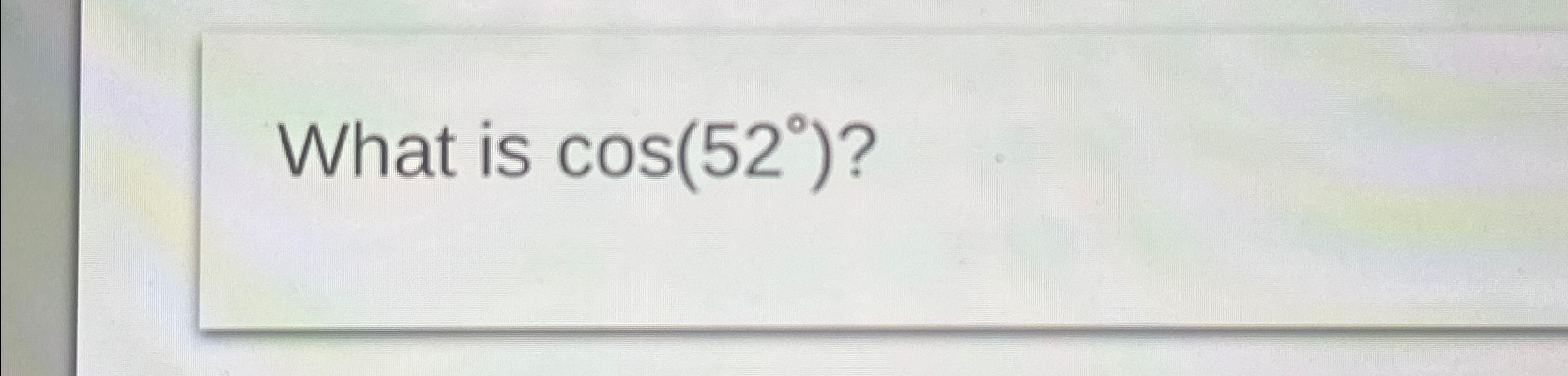 Solved What is cos(52°)? | Chegg.com