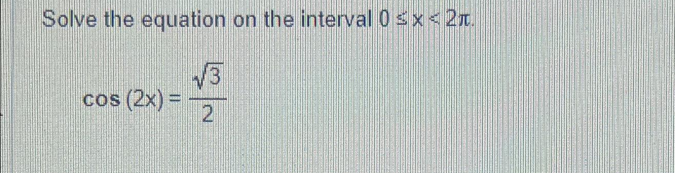 Solved Solve the equation on the interval 0≤x