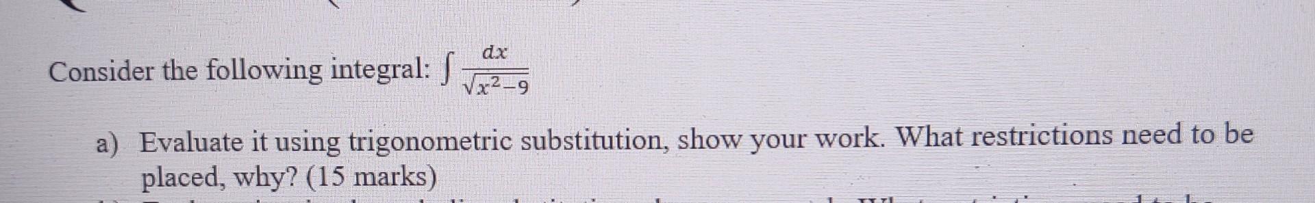 Solved Consider the following integral: ∫x2−9dx a) Evaluate | Chegg.com