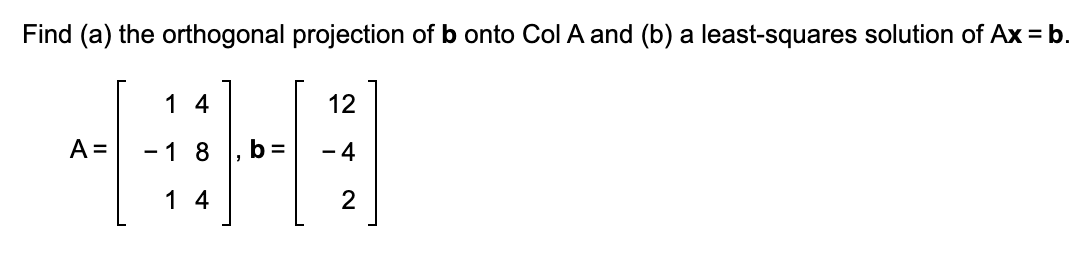 Solved Find (a) ﻿the orthogonal projection of b ﻿onto ColA | Chegg.com