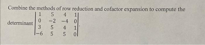 Solved Combine the methods of row reduction and cofactor | Chegg.com