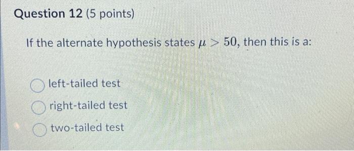 Solved Question 12 (5 points) If the alternate hypothesis | Chegg.com